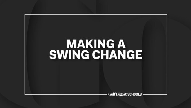 Making a Swing Change | GolfDigest.com